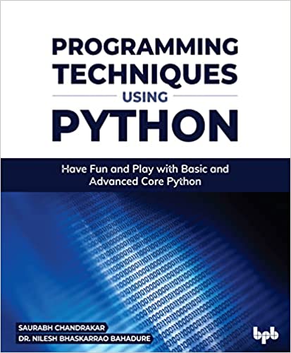 Buy Programming Techniques Using Python Have Fun And Play With Basic And Advanced Core Python
